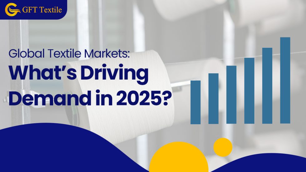 Global Textile Markets: What’s Driving Demand in 2025? - Gold Fortune ...